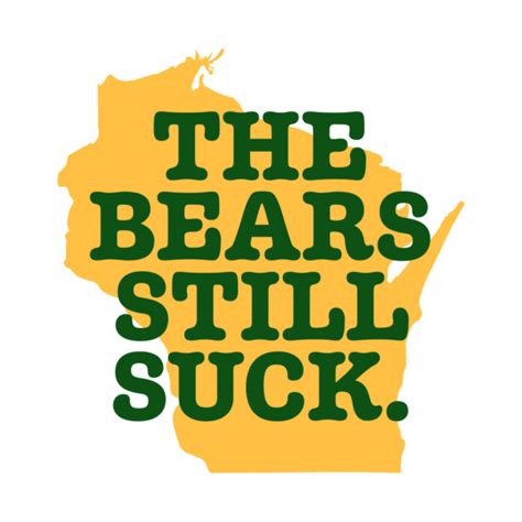 The Bears Still Suck Funny Quote Football Bears Still Suck T Shirt