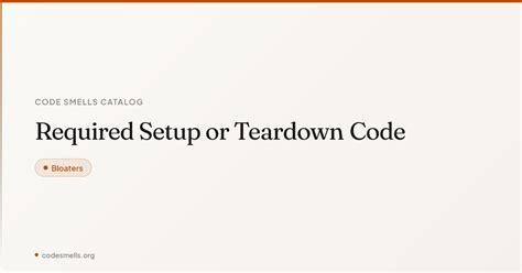 Required Setup Or Teardown Code — Code Smells Catalog