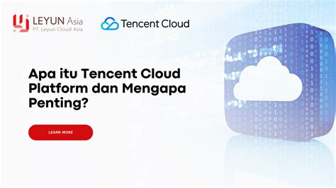 Apa Itu Tencent Cloud Platform Dan Mengapa Penting