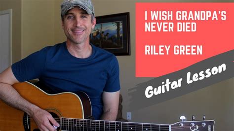 I Wish Grandpas Never Died Riley Green Guitar Lesson Youtube