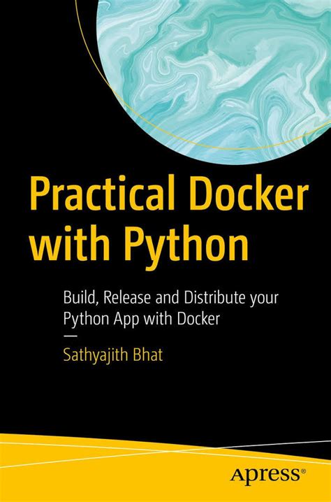 Practical Docker With Python Build Release And Distribute Your Python App With Docker By