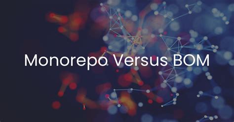 Monorepo Versus Bill Of Materials Shaping Your Project Chronicle Software