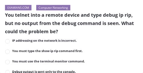 You Telnet Into A Remote Device And Type Debug Ip Rip But No Output