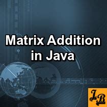 Java Program For Matrix Addition Of Dynamically Sized Matrices JavaBrahman