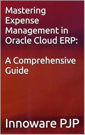 Mastering Expense Management in Oracle Cloud ERP: A Comprehensive Guide ...