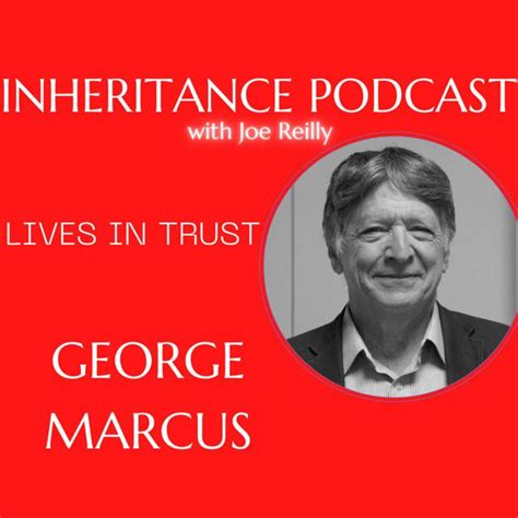 George Marcus Lives In Trust Joseph Reilly 10 Comments