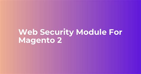web security module for magento 2 web firewall extension