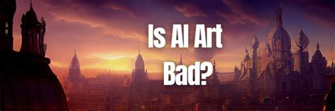 Is Ai Art Bad Reasons Ai Generated Art Is An Artist Tool