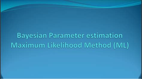 bayesian parameter estimation maximum likelihood method [e7] youtube