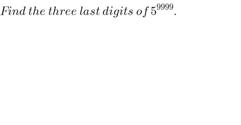 find the three last digits of 5 9999 tinku tara