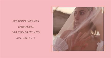 Breaking Barriers Embracing Vulnerability And Authenticity