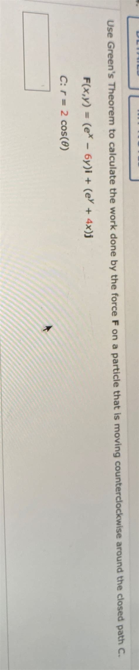 Solved Use Green S Theorem To Calculate The Work Done By The Chegg Com