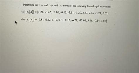 Solved 1 Determine The 1− And 2− And S∞ Norms Of The