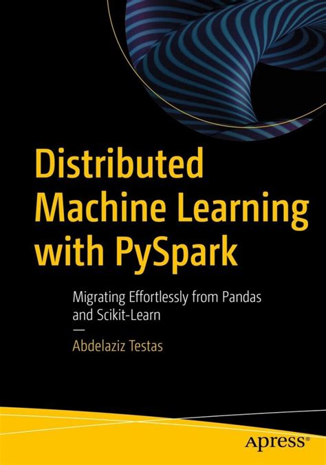 Distributed Machine Learning With Pyspark Migrating Effortlessly From