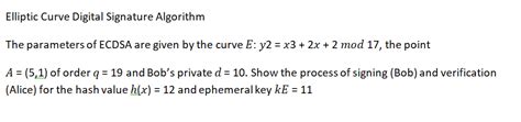 Solved Elliptic Curve Digital Signature Algorithm The Chegg