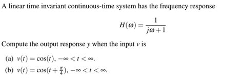 Solved A Linear Time Invariant Continuous Time System Has