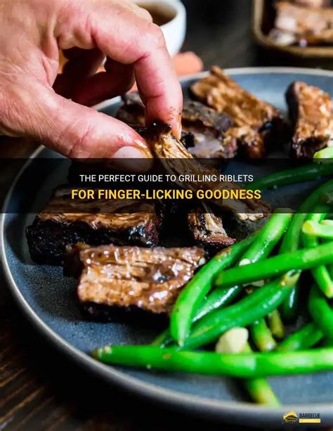 The Perfect Guide To Grilling Riblets For Finger Licking Goodness
