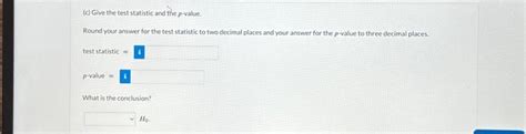 c give the test statistic and the p value round