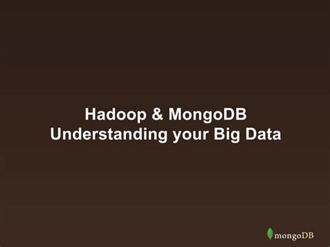 Mongodb And Hadoop Understanding Your Big Data Pptx Databases
