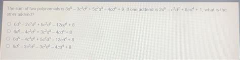 Solved The Sum Of Two Polynomials Is 8d 5 3c 3d 2 5c 2d 3 4cd 4 9 If One Addend Is 2d 5 C 3d 2