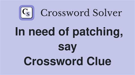 In Need Of Patching Say Crossword Clue Answers Crossword Solver