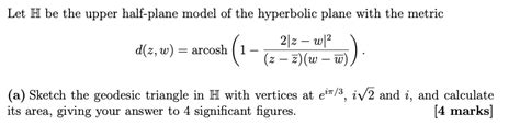 Let H Be The Upper Half Plane Model Of The Hyperbolic