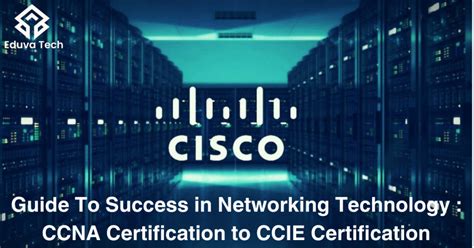 Guide To Success In Networking Technology Ccna Certification To Ccie