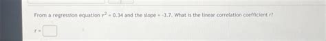Solved From A Regression Equation R2 0 34 And The Slope Chegg Com