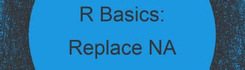 R Replace NA With Examples For Data Frame Vector Column