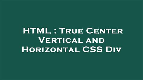 HTML True Center Vertical And Horizontal CSS Div YouTube