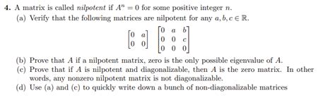 Solved A Matrix Is Called Nilpotent If An 0 For Some Chegg Com