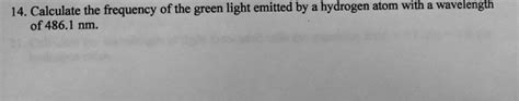 [get Answer] 14 Calculate The Frequency Of The Green Light Emitted By A