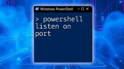 Powershell Listen On Port A Quick Guide