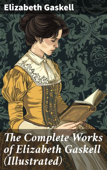 The Complete Works Of Elizabeth Gaskell Illustrated Ebook By