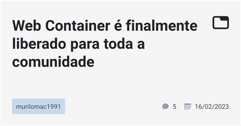 Web Container é Finalmente Liberado Para Toda A Comunidade · Murilomac1991 · Tabnews