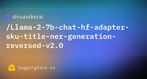 Shivanikerai Llama B Chat Hf Adapter Sku Title Ner Generation Reversed V At Main
