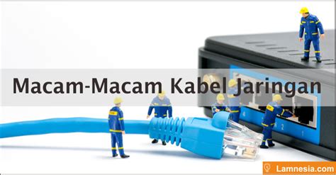 Jenis Jenis Kabel Jaringan Beserta Penjelasannya Lamnesia Media