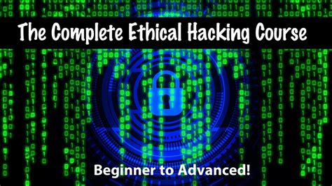 the complete ethical hacking course beginner to advanced