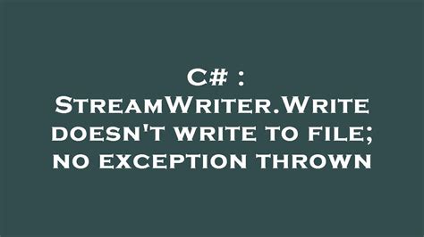 C Streamwriterwrite Doesnt Write To File No Exception Thrown Youtube