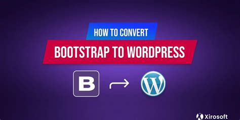 How To Convert Bootstrap To Wordpress Easy Steps Xirosoft