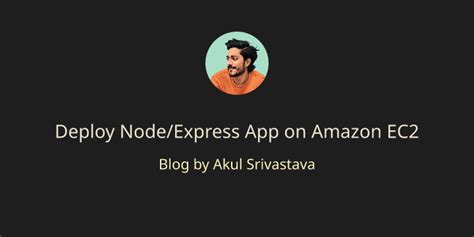 Deploy Nodeexpress App On Amazon Ec2 Akul Srivastava Devtips