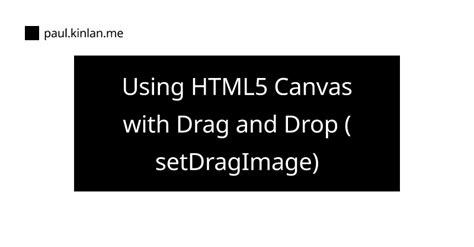 Using Html5 Canvas With Drag And Drop Setdragimage Modern Web