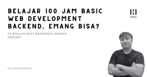 Belajar 100 Jam Basic Web Development Backend Emang Bisa