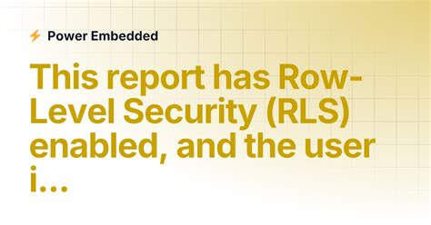 This Report Has Row Level Security RLS Enabled And The User Is Not Associated Power Embedded