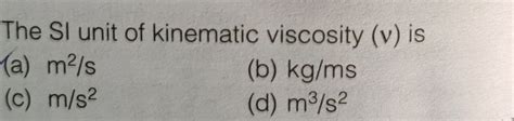 Answered The Si Unit Of Kinematic Viscosity V … Bartleby