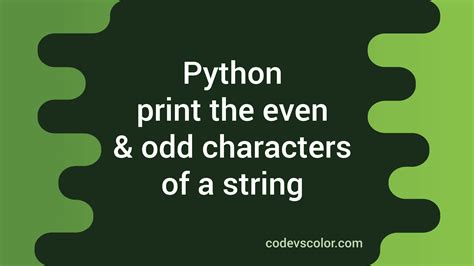 Print The Even And Odd Index Characters Of A String In Python Codevscolor