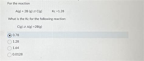 Solved For The ReactionA G 2B G C G Kc 1 28What Is The Kc Chegg Com