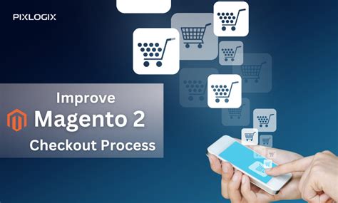 Top Tips To Improve The Checkout Process On Magento 2 Store In 2022