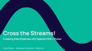 Cross The Streams Creating Streaming Data Pipelines With Apache Flink Apache Pulsar Pulsar