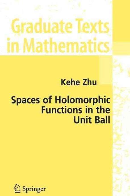 Spaces Of Holomorphic Functions In The Unit Ball 교보문고